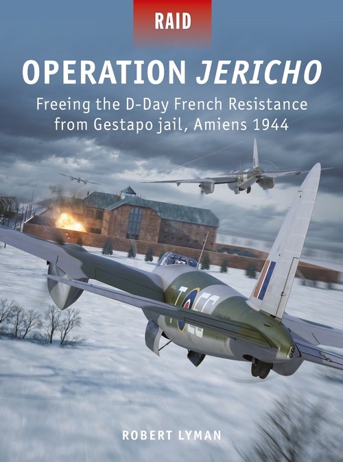 Operation Jericho: Freeing the French Resistance from Gestapo jail ...
